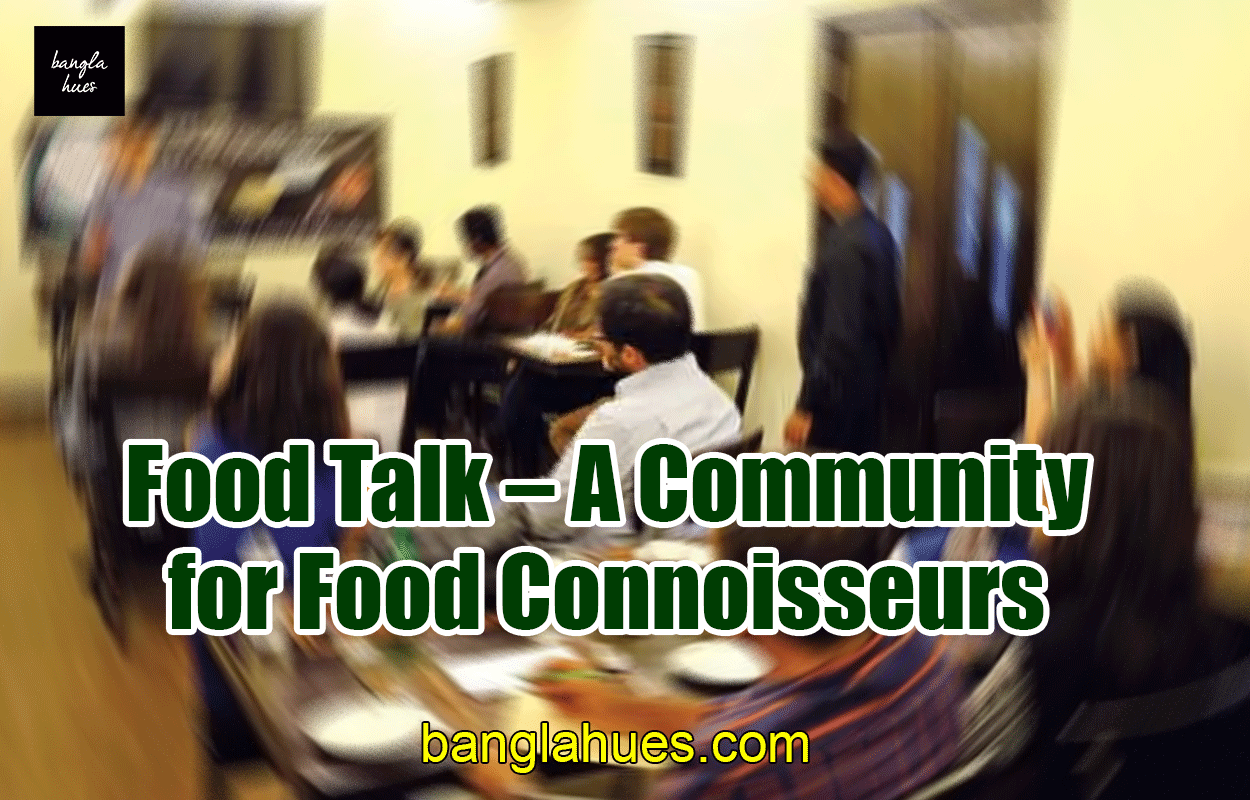 Food Talk – A Community for Food Connoisseurs - Bangla Hues